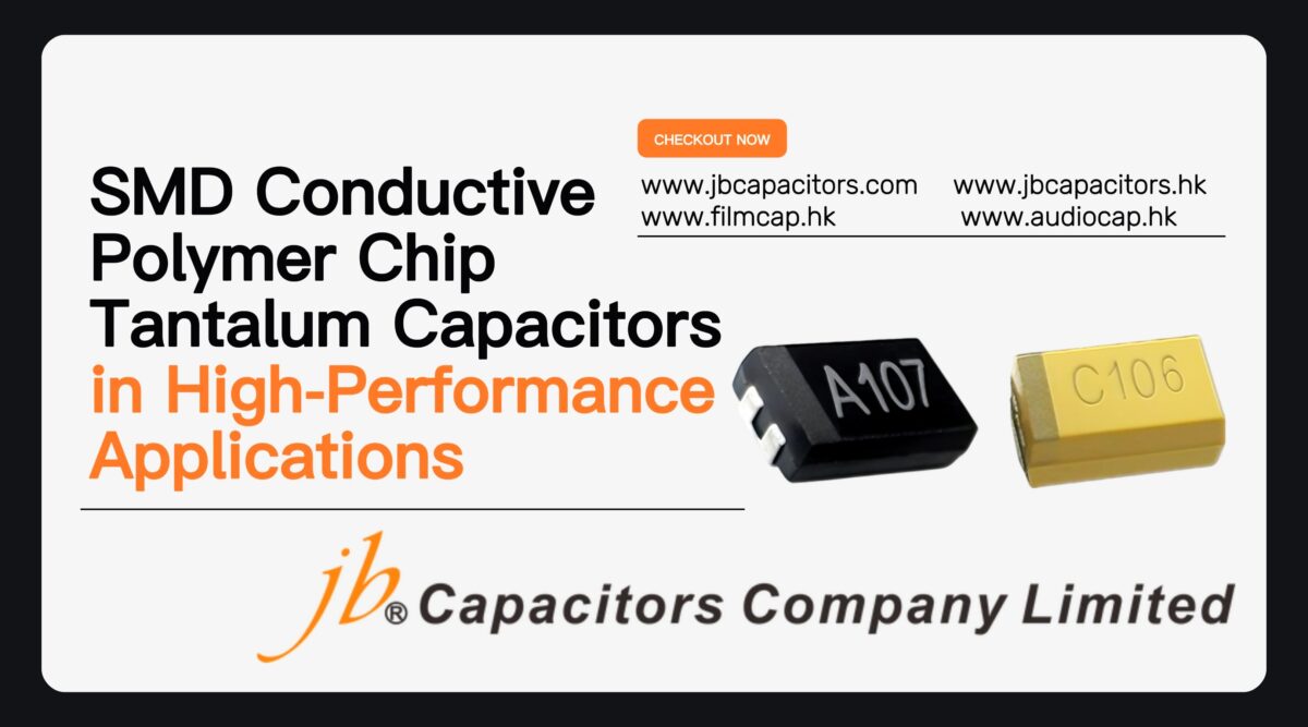 Performance of JTD SMD Conductive Polymer Chip Tantalum Capacitors in ...